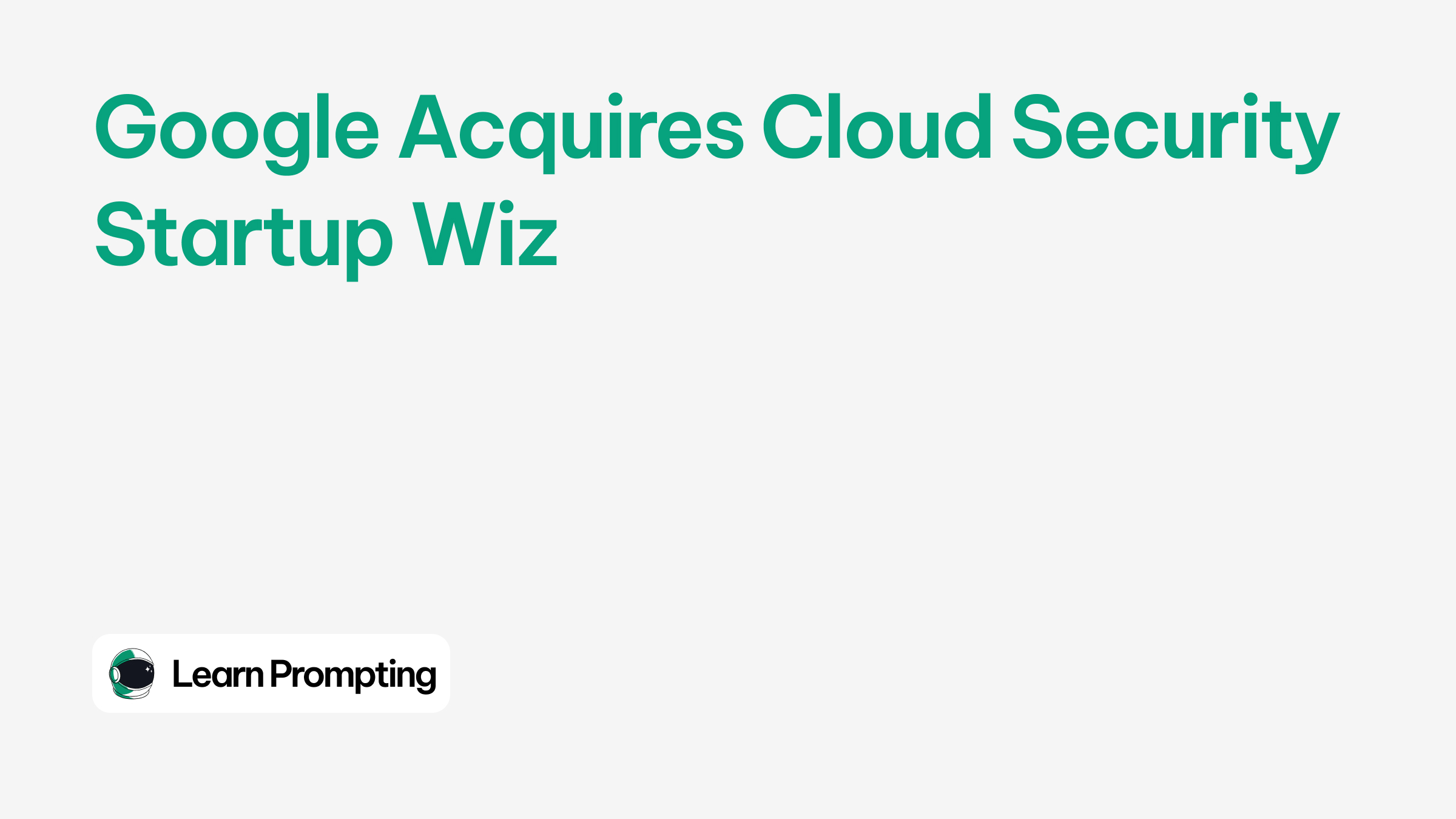 Google Makes Historic $32 Billion Acquisition of Cloud Security Startup Wiz